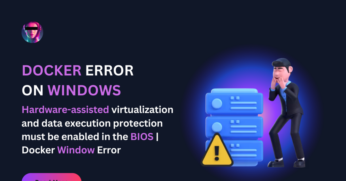 Hardware Assisted Virtualization And Data Execution Protection Must Be Enabled In The Bios